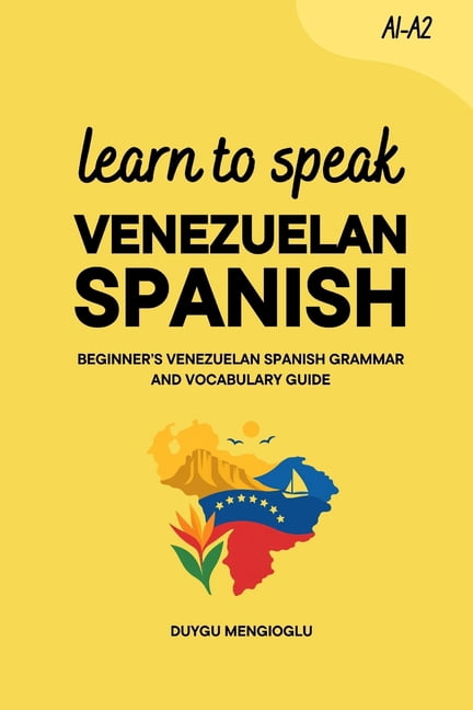 Learn to Speak Venezuelan Spanish: Beginner's Venezuelan Spanish ...