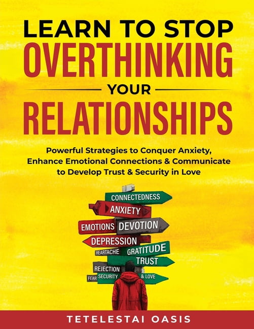 Learn to Stop Overthinking Your Relationships: Powerful Strategies to ...