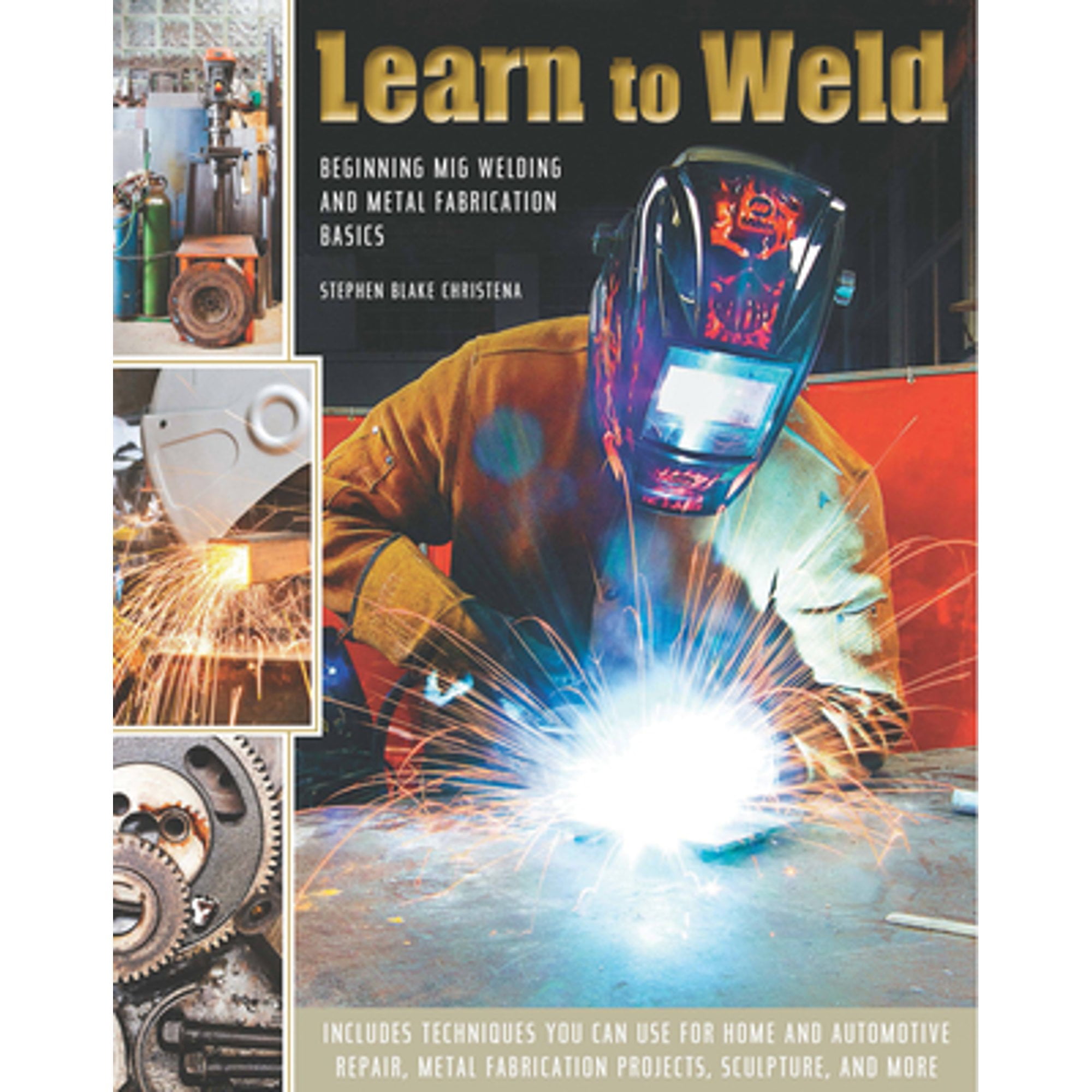 Pre-Owned Learn to Weld: Beginning MIG Welding and Metal Fabrication ...