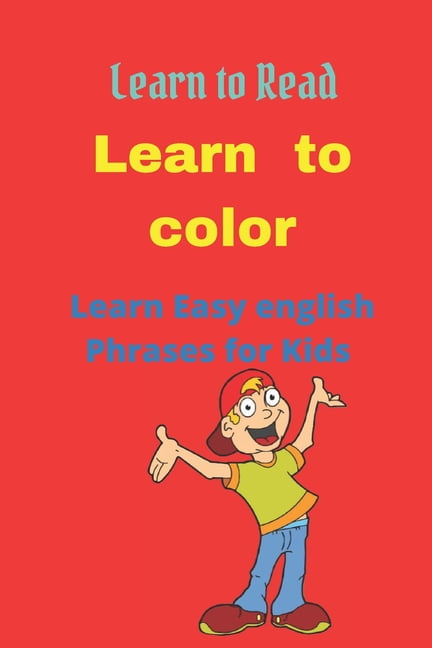 Learn to color: Learn Easy english Phrases for Kids, (Paperback ...