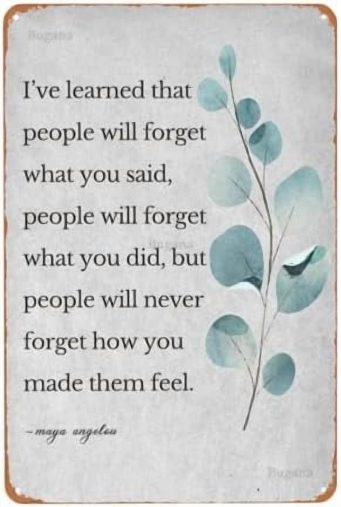 I've Learned That People Will Never Forget How You Made Them Feel ...