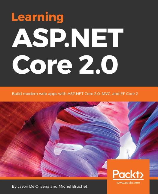 Learning ASP.NET Core 2.0: Build modern web apps with ASP.NET Core 2.0, MVC, and EF Core 2 ...