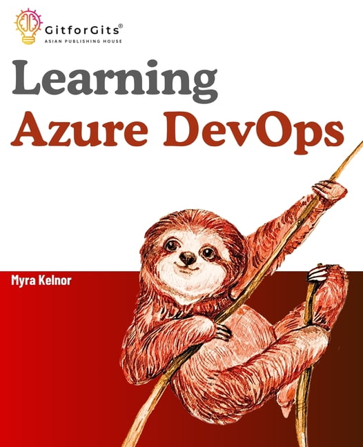 Learning Azure DevOps: Outperform DevOps using Azure Pipelines, Artifacts, Boards, Azure CLI ...