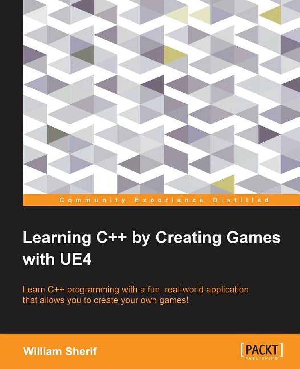 Learning C++ by Creating Games with UE4: Learn C++ programming with a ...