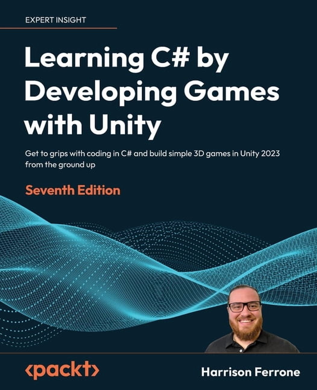 Learning C# by Developing Games with Unity - Seventh Edition: Get to grips with coding in C# and ...