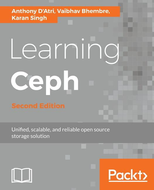 Learning Ceph - Second Edition: Unifed, scalable, and reliable open source storage solution ...