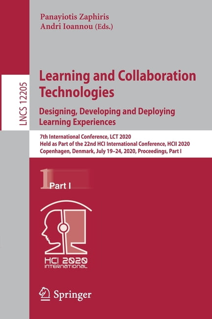 Learning and Collaboration Technologies. Designing, Developing and Deploying Learning ...