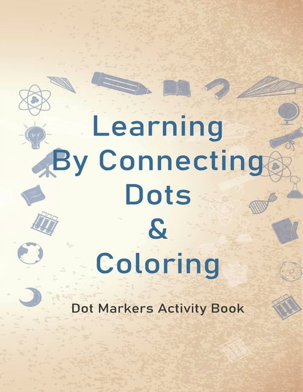 Learning By Connecting Dots & Coloring : 44 pages Dot Markers Activity ...