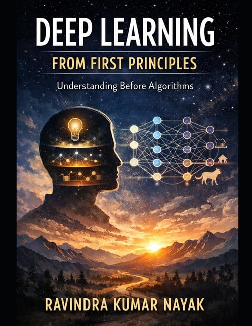 Learning Deep Learning Slowly a First, S BOOK I Deep Learning from First Principles ...