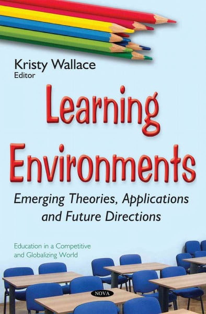 Learning Environments : Emerging Theories, Applications and Future ...