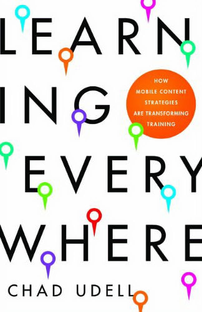 Pre-Owned Learning Everywhere: How Mobile Content Strategies are Transforming Training Paperback ...