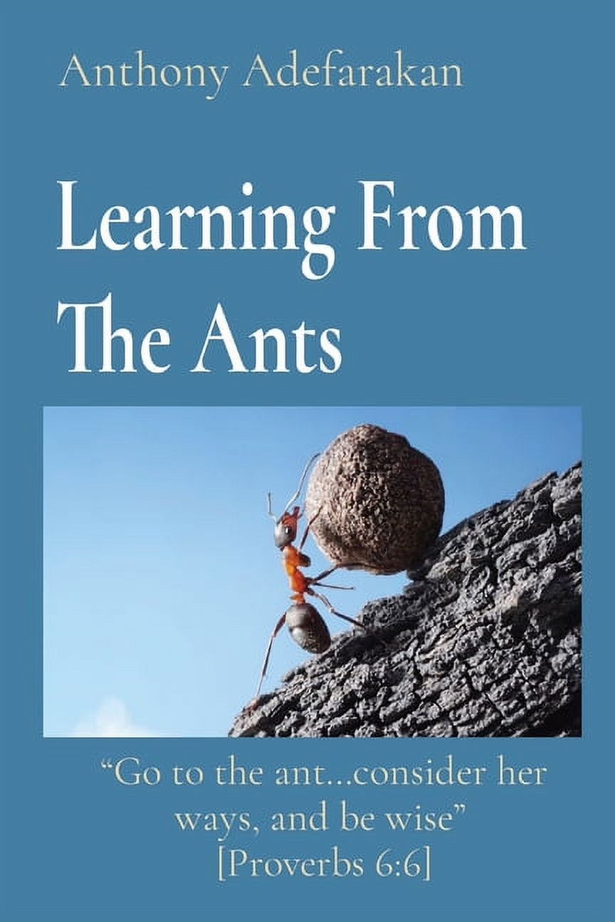 Learning From The Ants: "Go to the ant...consider her ways, and be wise ...