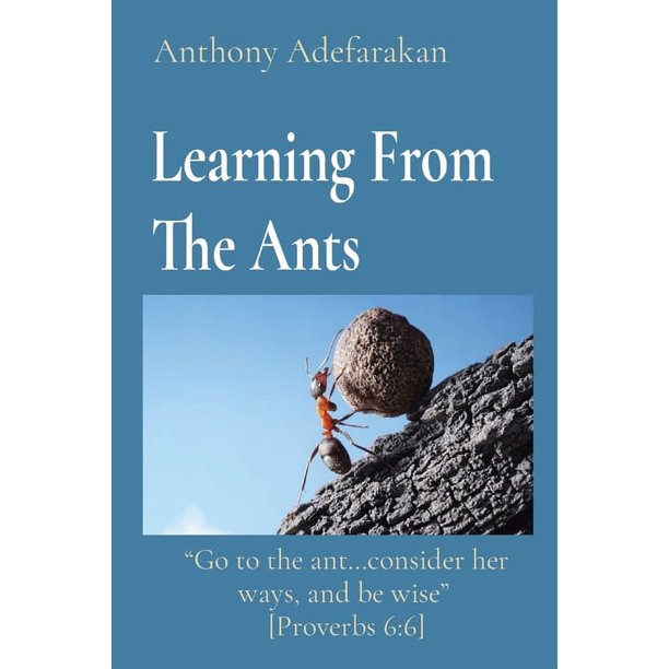 Learning From The Ants: "Go to the ant...consider her ways, and be wise ...