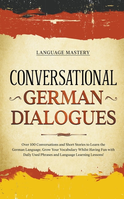Learning German Conversational German Dialogues: Over 100 Conversations ...