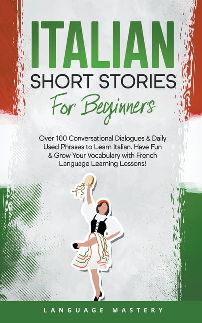 Learning Italian Italian Short Stories for Beginners: Over 100 ...