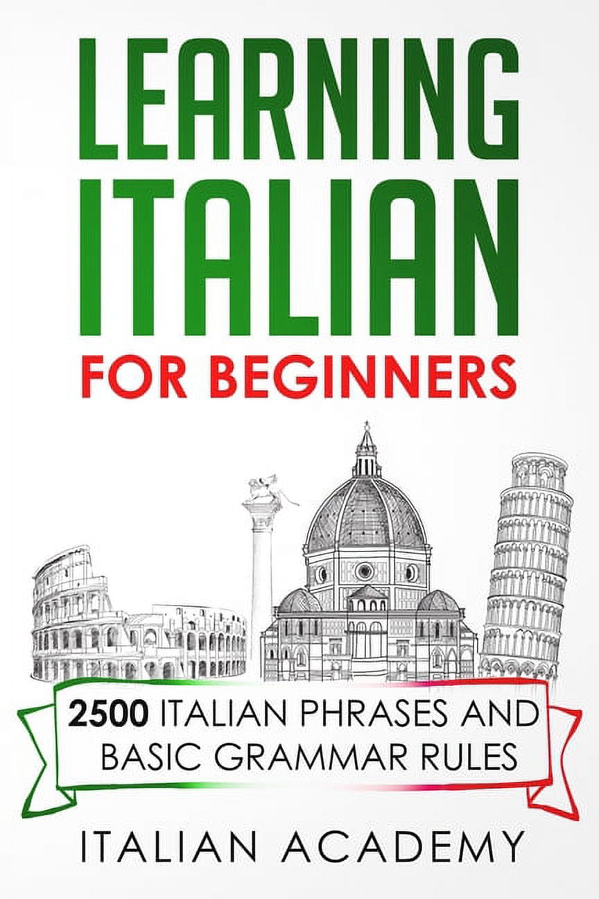 Learning Italian for Beginners: 2500 Italian Phrases and Basic Grammar ...