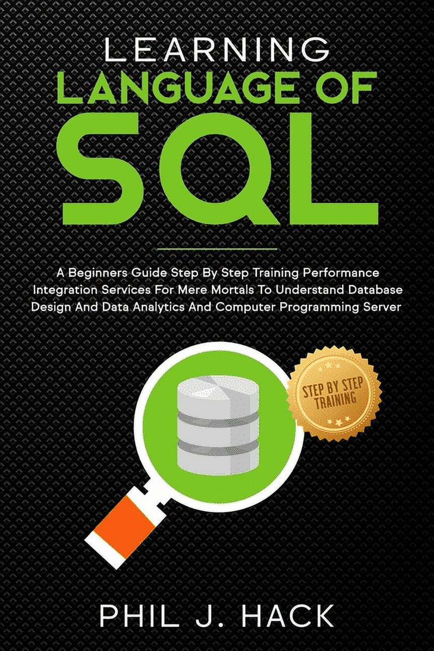 Learning Language Of SQL: A Beginners Guide Step By Step Training Performance Integration ...