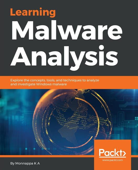 Learning Malware Analysis: Explore the concepts, tools, and techniques ...