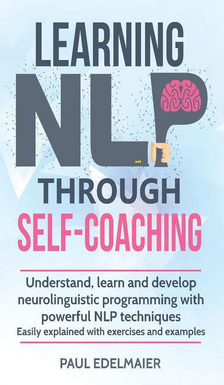 Learning NLP Through Self-Coaching: Understand, learn and develop ...