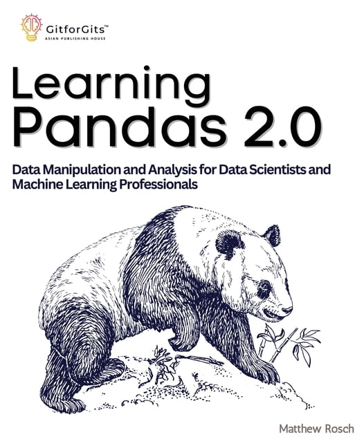 Learning Pandas 2.0 : A Comprehensive Guide to Data Manipulation and Analysis for Data ...