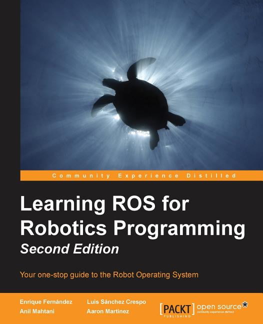 Learning ROS for Robotics Programming - Second Edition: Your one-stop ...