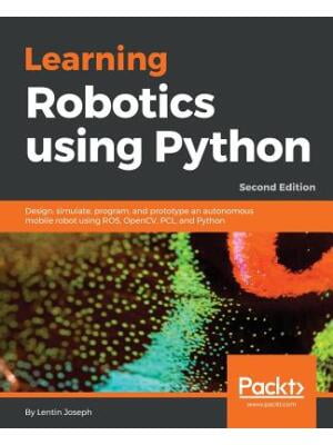 Learning Robotics using Python - Second Edition : Design, simulate, program, and prototype an ...