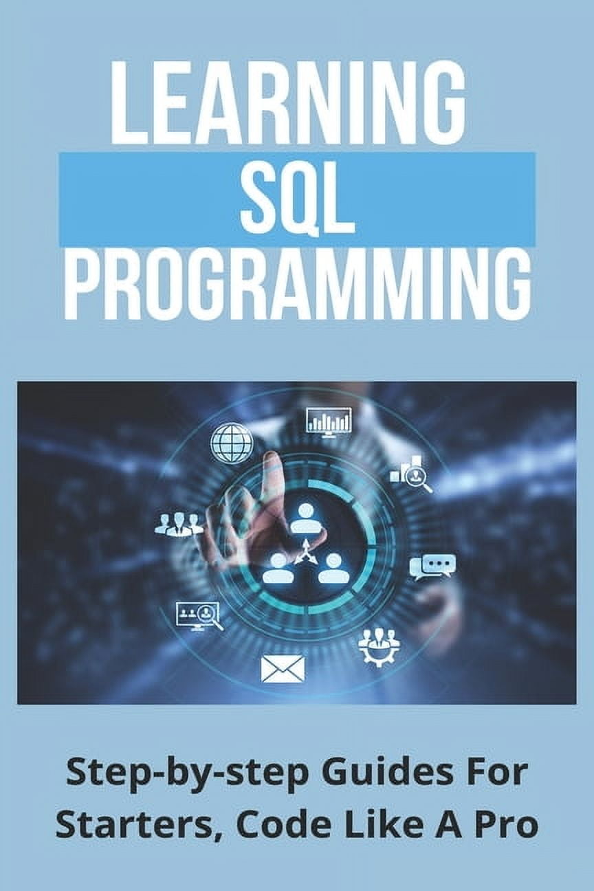 Learning SQL Programming : Step-by-step Guides For Starters, Code Like ...