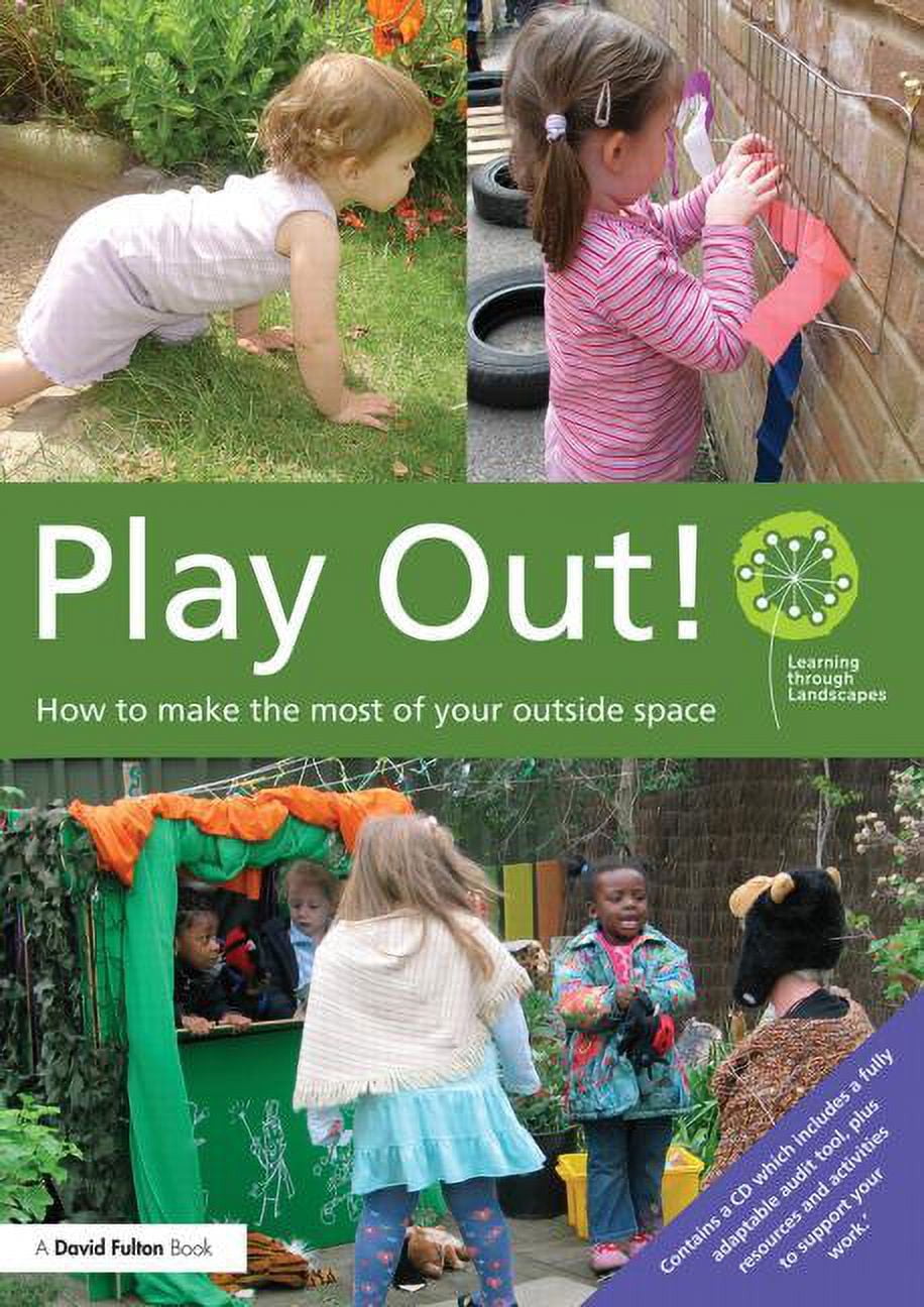 Learning Through Landscapes: Play Out: How to Develop Your Outside Space for Learning and Play ...