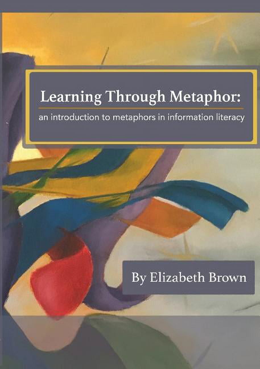 Learning Through Metaphor: a guide to metaphors in information literacy ...