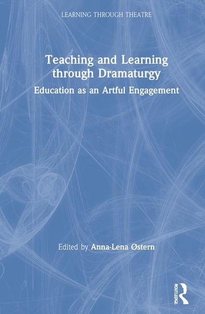 Learning Through Theatre Teaching and Learning through Dramaturgy ...