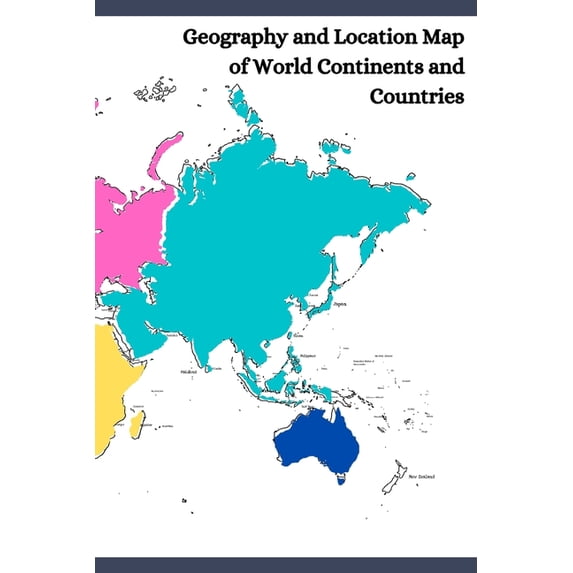 Learning World Geography Geography and Location Map of World Continents ...