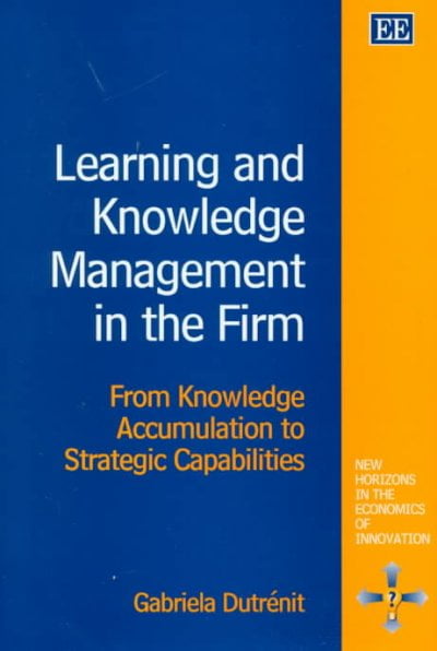 Learning and Knowledge Management in the Firm : From Knowledge Accumulation to Strategic ...