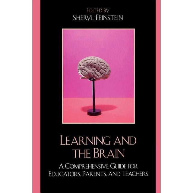 Learning and the Brain: A Comprehensive Guide for Educators, Parents ...
