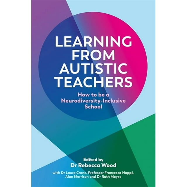 Learning from Autistic Teachers: How to Be a Neurodiversity-Inclusive ...