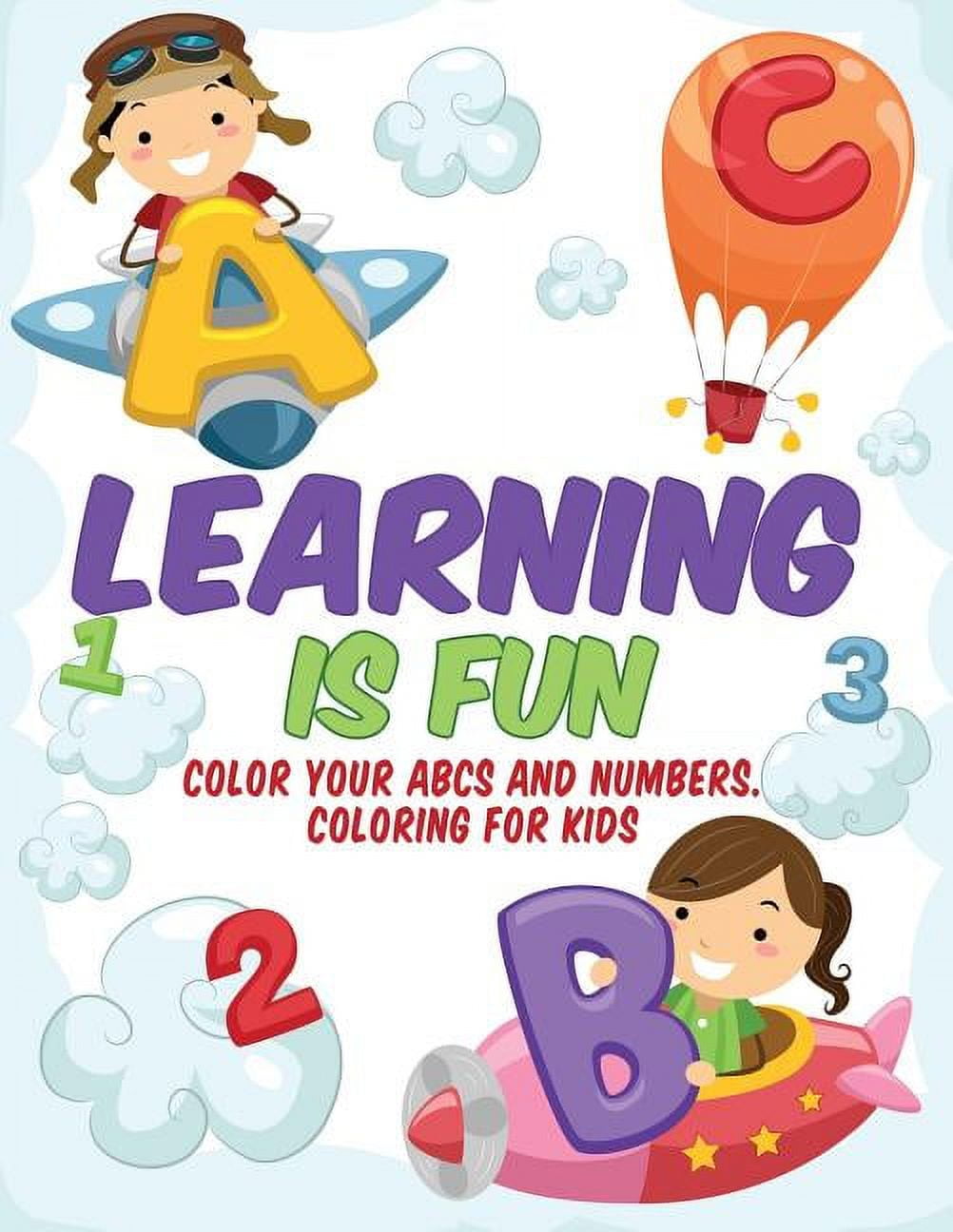 Learning is Fun - Kids Coloring Book: Color Your ABCs and Numbers ...