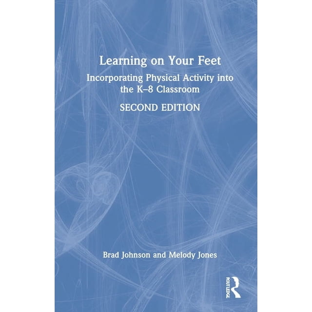 Learning on Your Feet: Incorporating Physical Activity into the K-8 ...