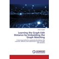 Learning the Graph Edit Distance by Embedding the Graph Matching ...