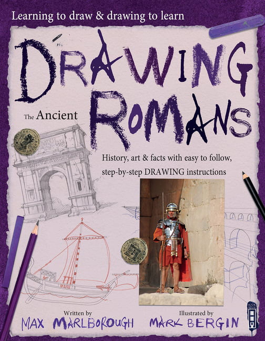 Learning to Draw & Drawing to Learn: Drawing the Ancient Romans: Volume ...