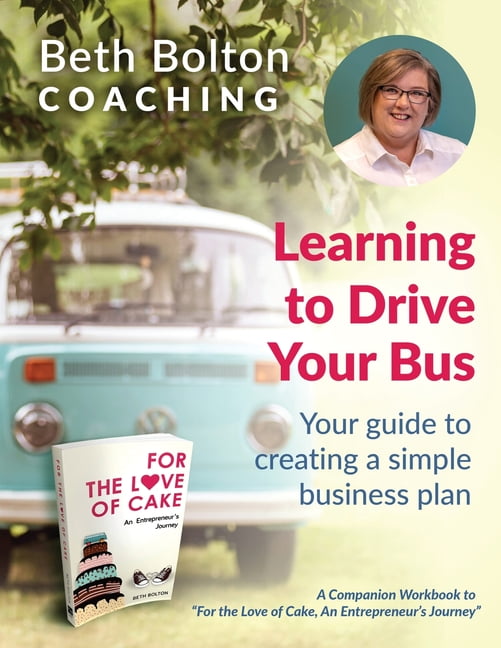 Learning to Drive Your Bus: Your Guide to Creating a Simple Business ...