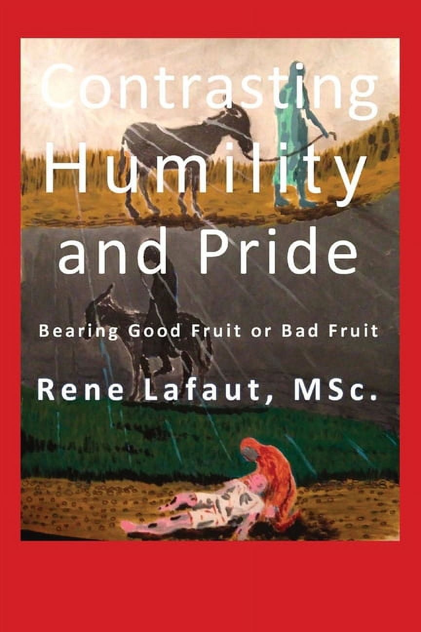 Learning to Love: Contrasting Humility and Pride: Bearing Good Fruit or ...