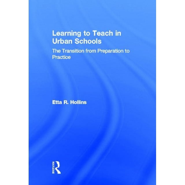 Learning to Teach in Urban Schools: The Transition from Preparation to ...