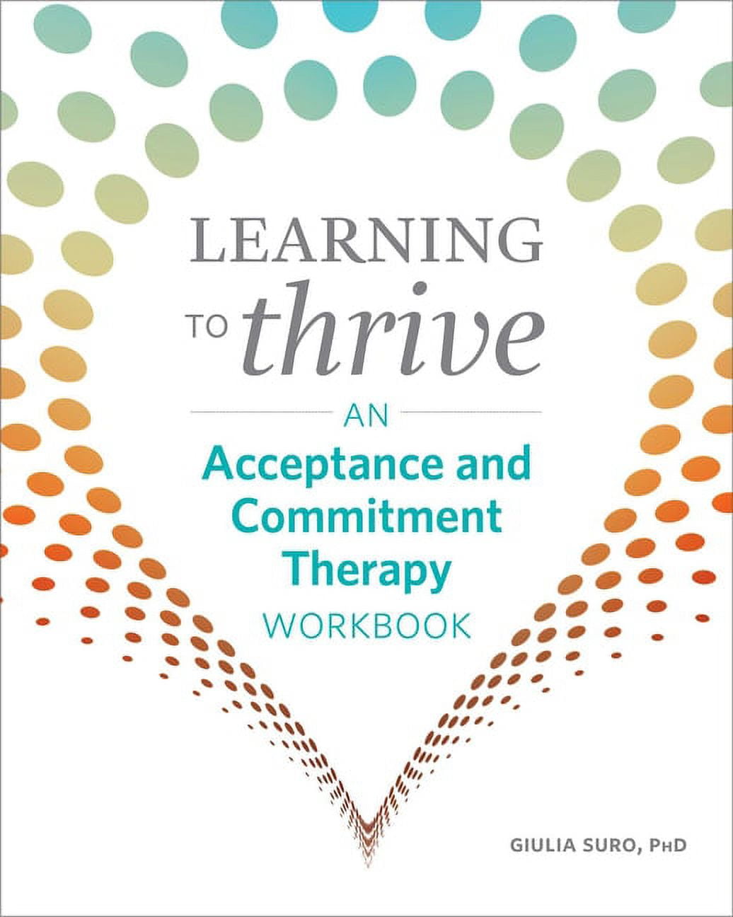 Learning to Thrive: An Acceptance and Commitment Therapy Workbook ...