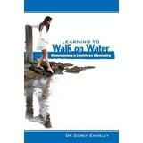 Learning to Walk on Water: Maintaining a Limitless Mentality (Paperback ...