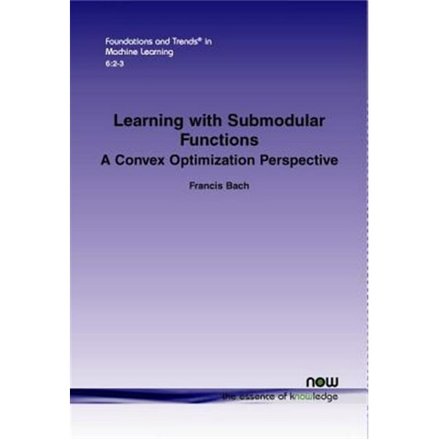 Learning With Submodular Functions A Convex Optimization Perspective
