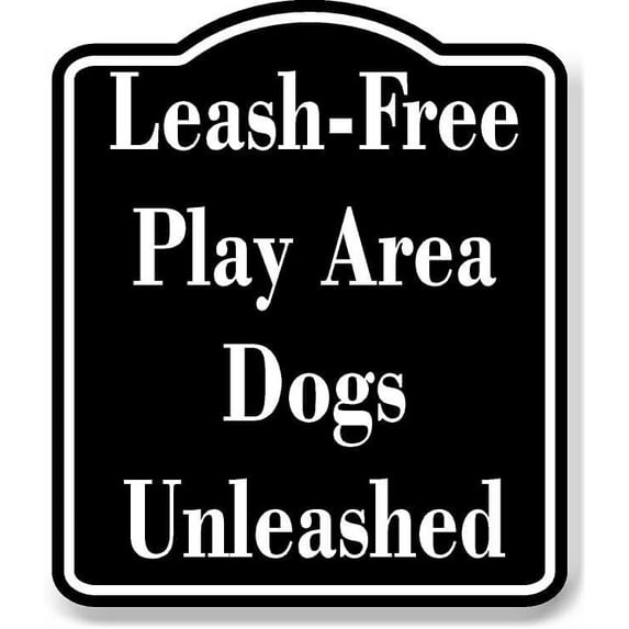 Leash-Free Play Area Dogs Unleashed BLACK Aluminum Composite Sign 15 ...