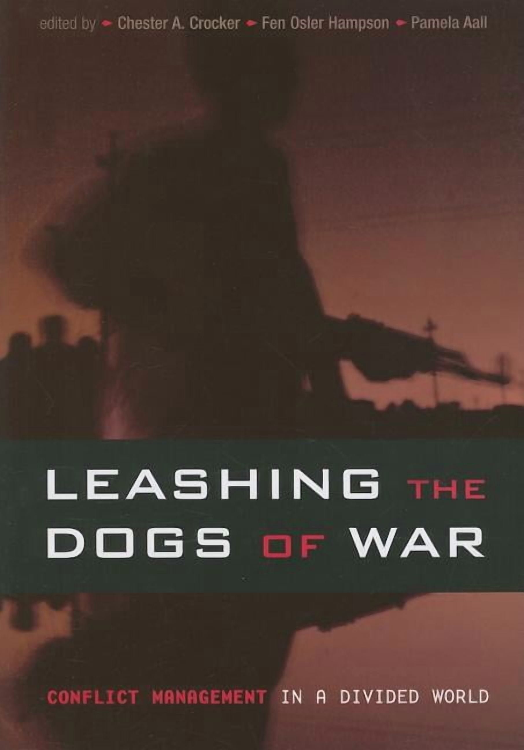 Leashing the Dogs of War: Conflict Management in a Divided World ...