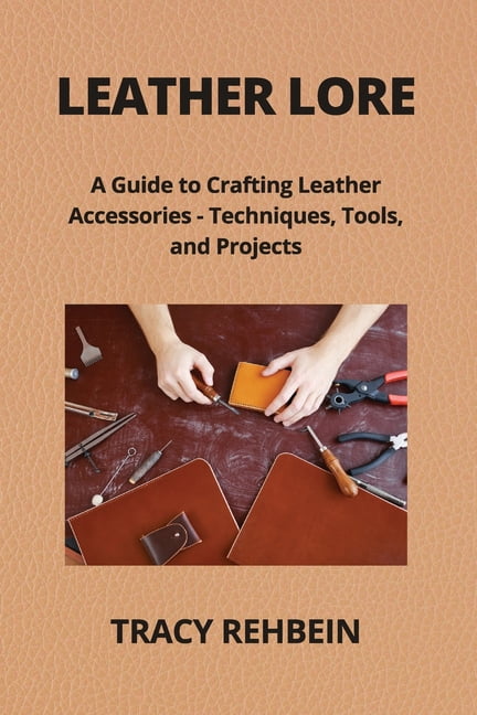 Leather Lore: A Guide to Crafting Leather Accessories - Techniques ...