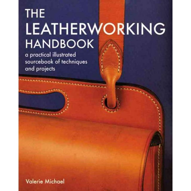 Leatherworking Handbook: A Practical Illustrated Sourcebook of ...
