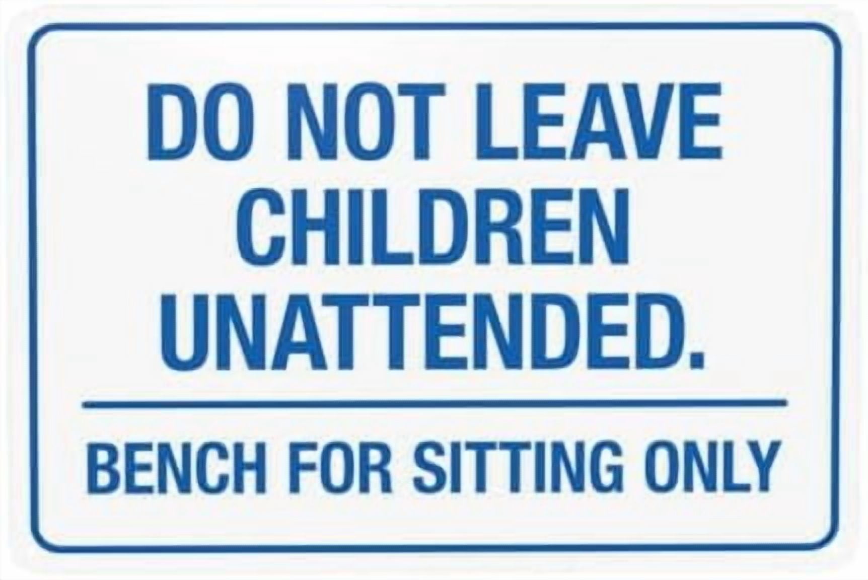 Do Not Leave Children Unattended Bench For Sitting Only Warning Sign ...