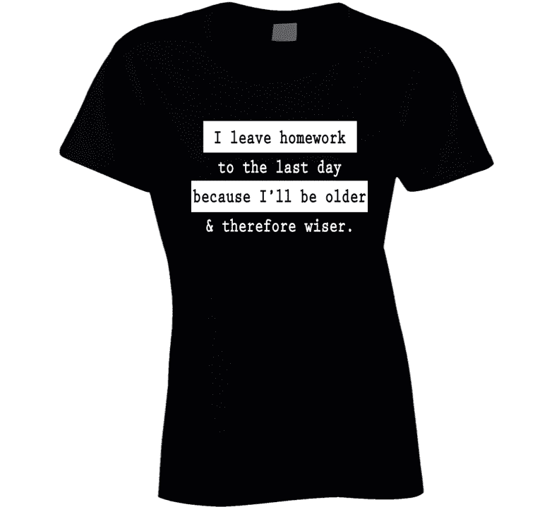 Leave Homework To The Last Day Funny Tee Shirt - Walmart.com